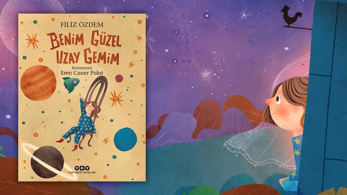 Benim Güzel Uzay Gemim: Filiz Özdem'den Yeni Çocuk Kitabı