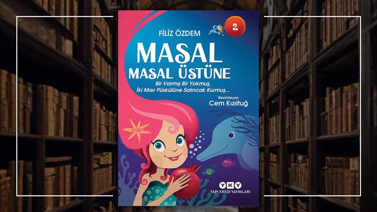 Masal Masal Üstüne 2: Filiz Özdem'in Yeni Kitabı Raflarda